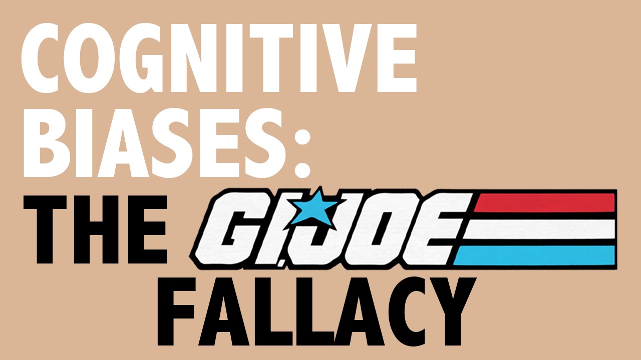 CRITICAL THINKING - Cognitive Biases: The GI Joe Fallacy - The Mind Voyager